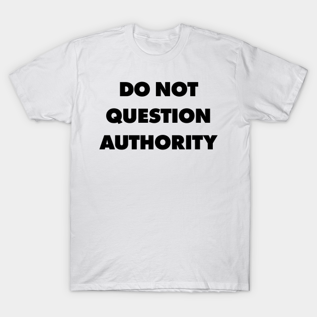 Do Not Question Authority - They Live - They Live Do Not Question Authority - T-Shirt | TeePublic